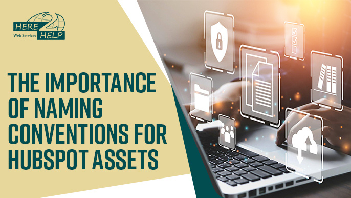 The Importance of Naming Conventions for HubSpot Assets